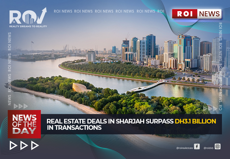 Hargun Infra | Real Estate Deals in Sharjah Surpass Dh3.1 Billion in ...